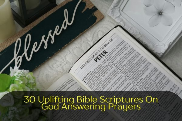 30 Uplifting Bible Scriptures On God Answering Prayers